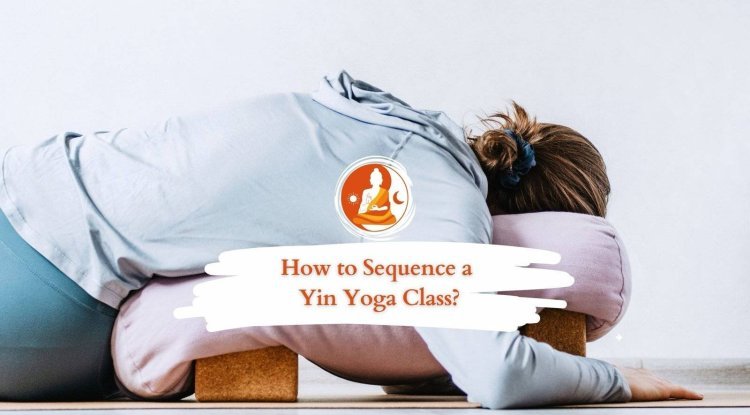 How to Sequence a Yin Yoga Class: Step-by-Step Guide